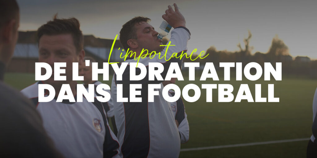 L'hydratation dans le football: Ce que vous devez savoir