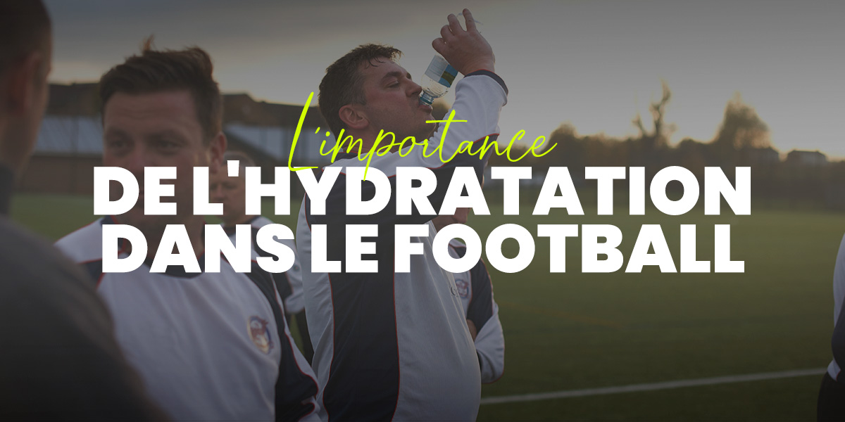 L'hydratation dans le football: Ce que vous devez savoir