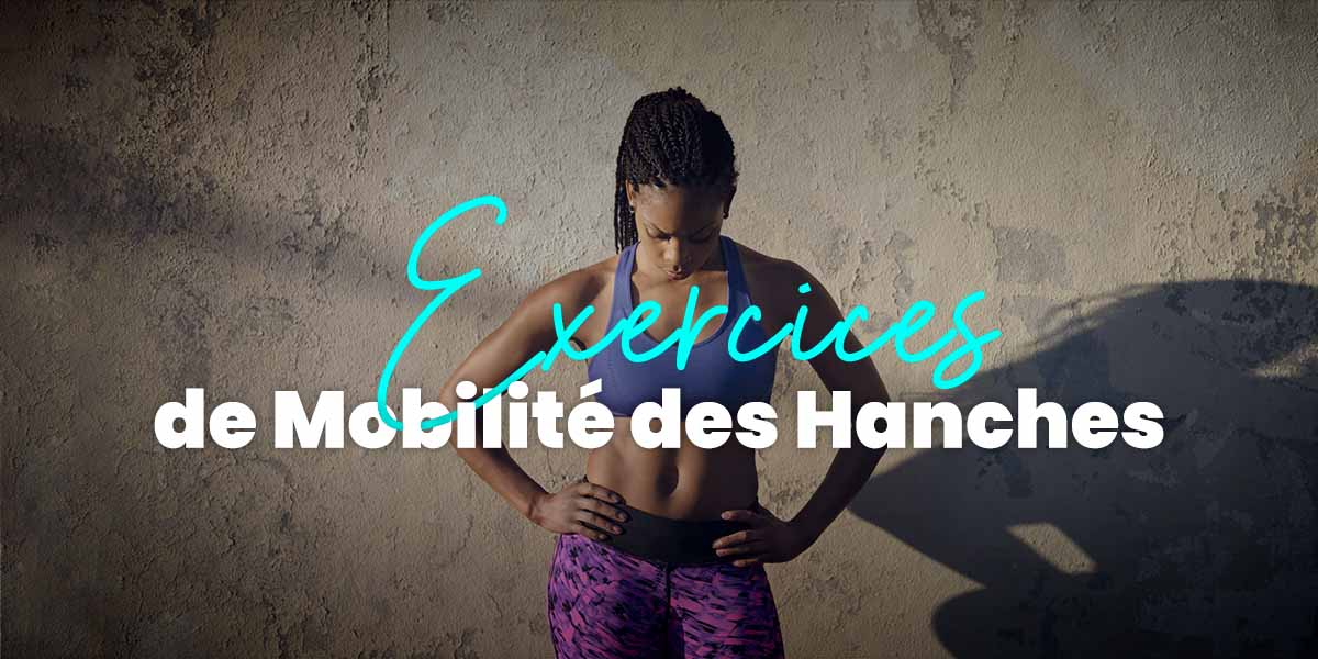 Exercices de Mobilité des Hanches - Blog HSN