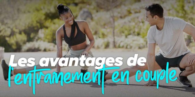 Les avantages de l'entraînement en couple