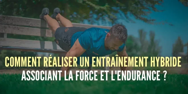 Comment réaliser un entraînement hybride de force et d'endurance